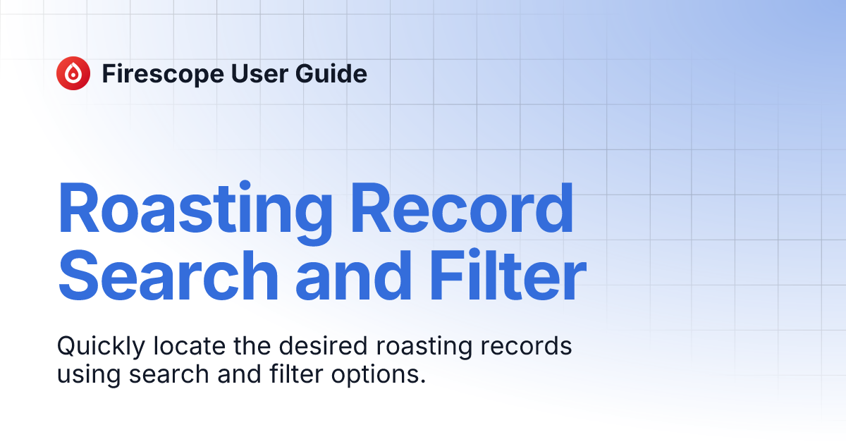 Roasting Record Search and Filter | Firescope User Guide